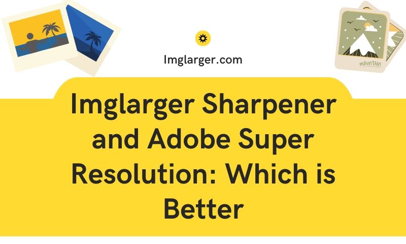 Adobe super resolution - Imglarger